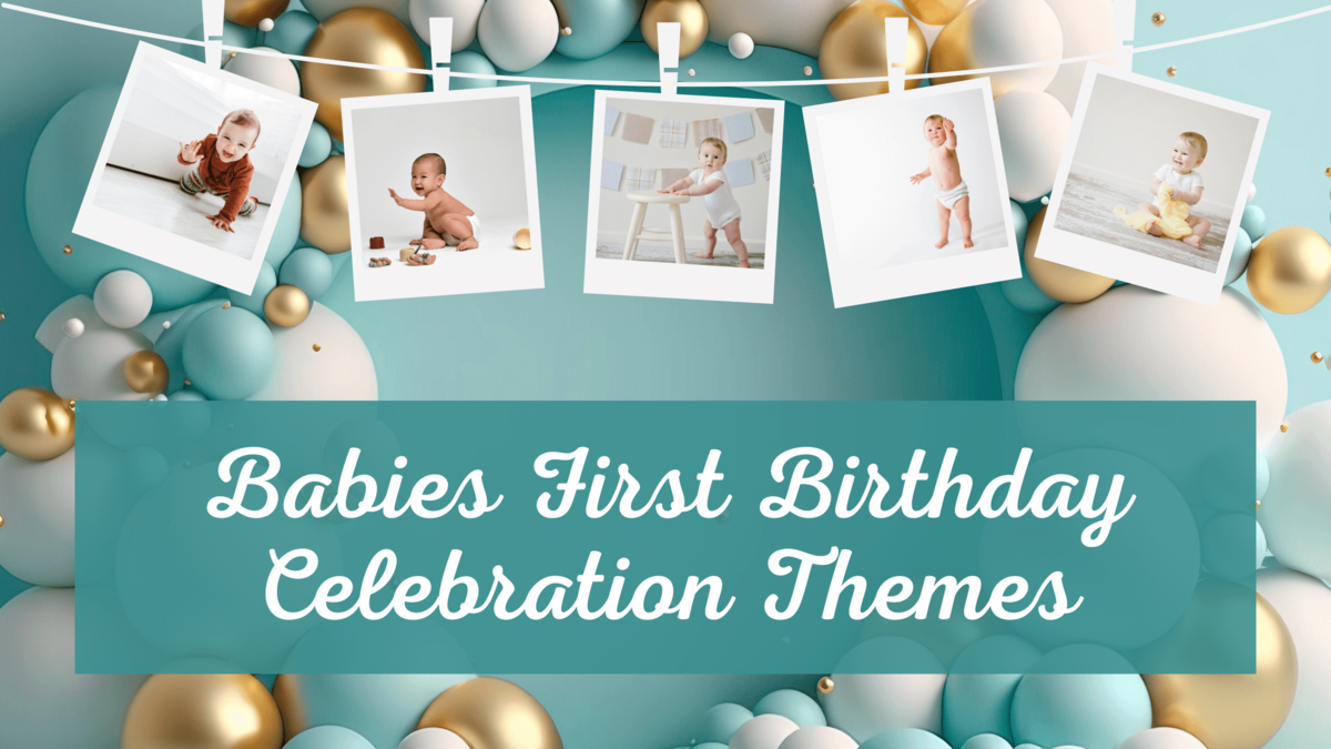 First Birthday Themes: Creative Ideas for Celebrating Your Baby's First ...