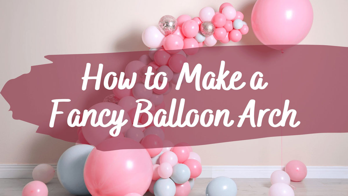 How to Make a Fancy Balloon Arch – Home & Hoopla